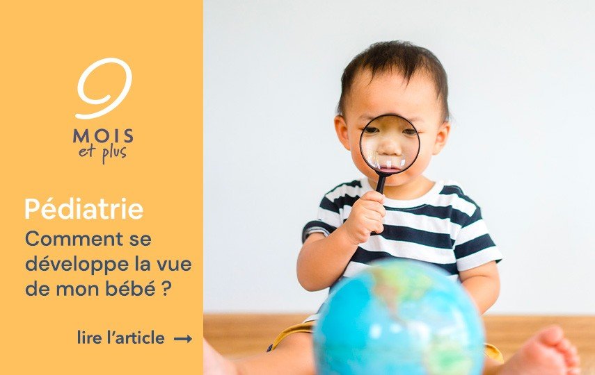 Comment se développe la vue de mon bébé ? - 9moisetplus